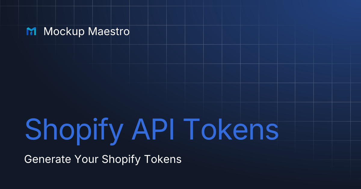 Shopify API Tokens | Mockup Maestro