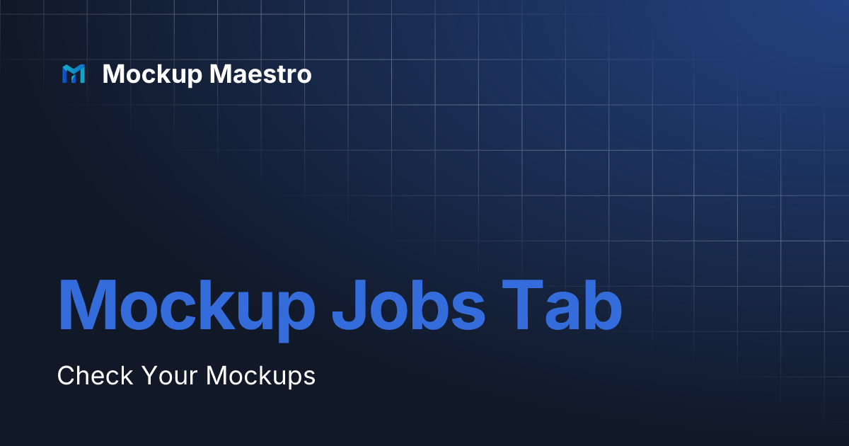 Mockup Jobs Tab | Mockup Maestro